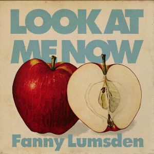 FANNY LUMSDEN RELEASES NEW SINGLE “LOOK AT ME NOW” FOLLOWING SELL-OUT ...