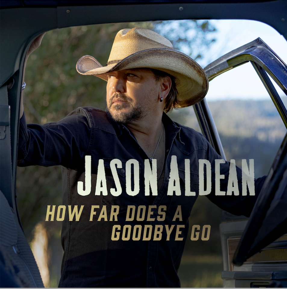 JASON ALDEAN RELEASES NEW SINGLE ‘HOW FAR DOES A GOODBYE GO‘ | Country ...